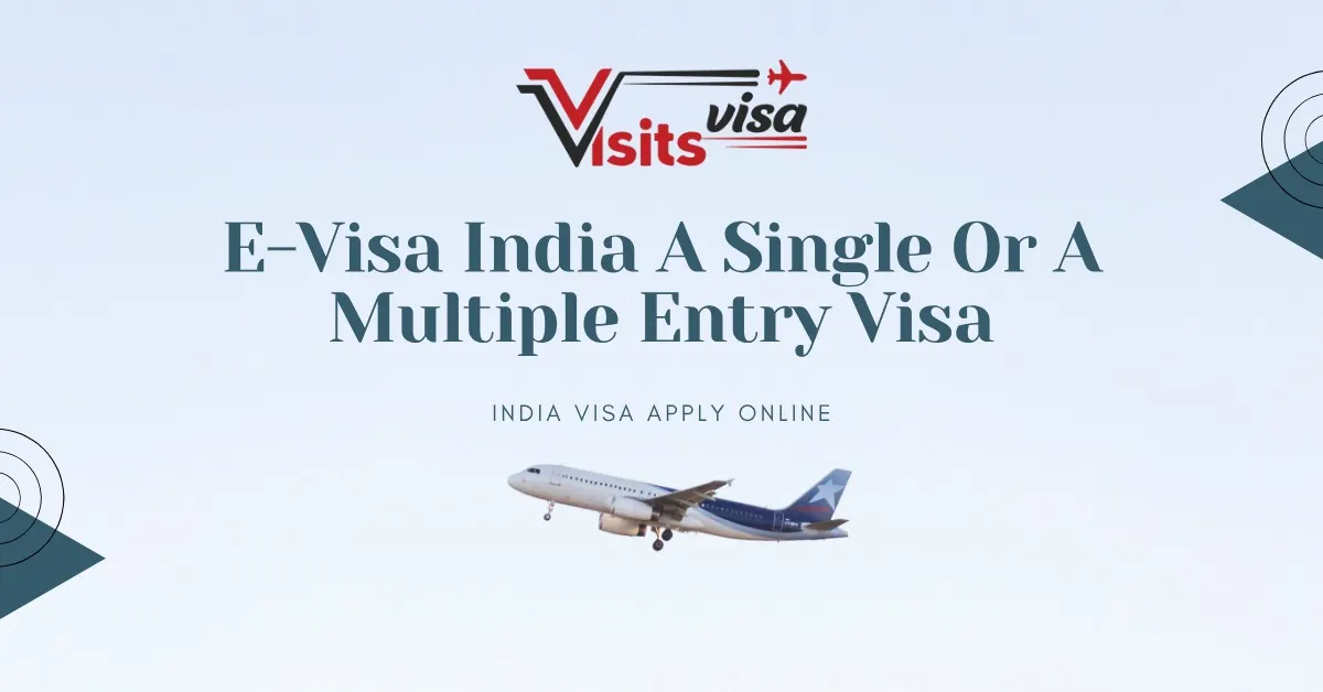 Is The E-Visa India A Single Or A Multiple Entry Visa 2024?