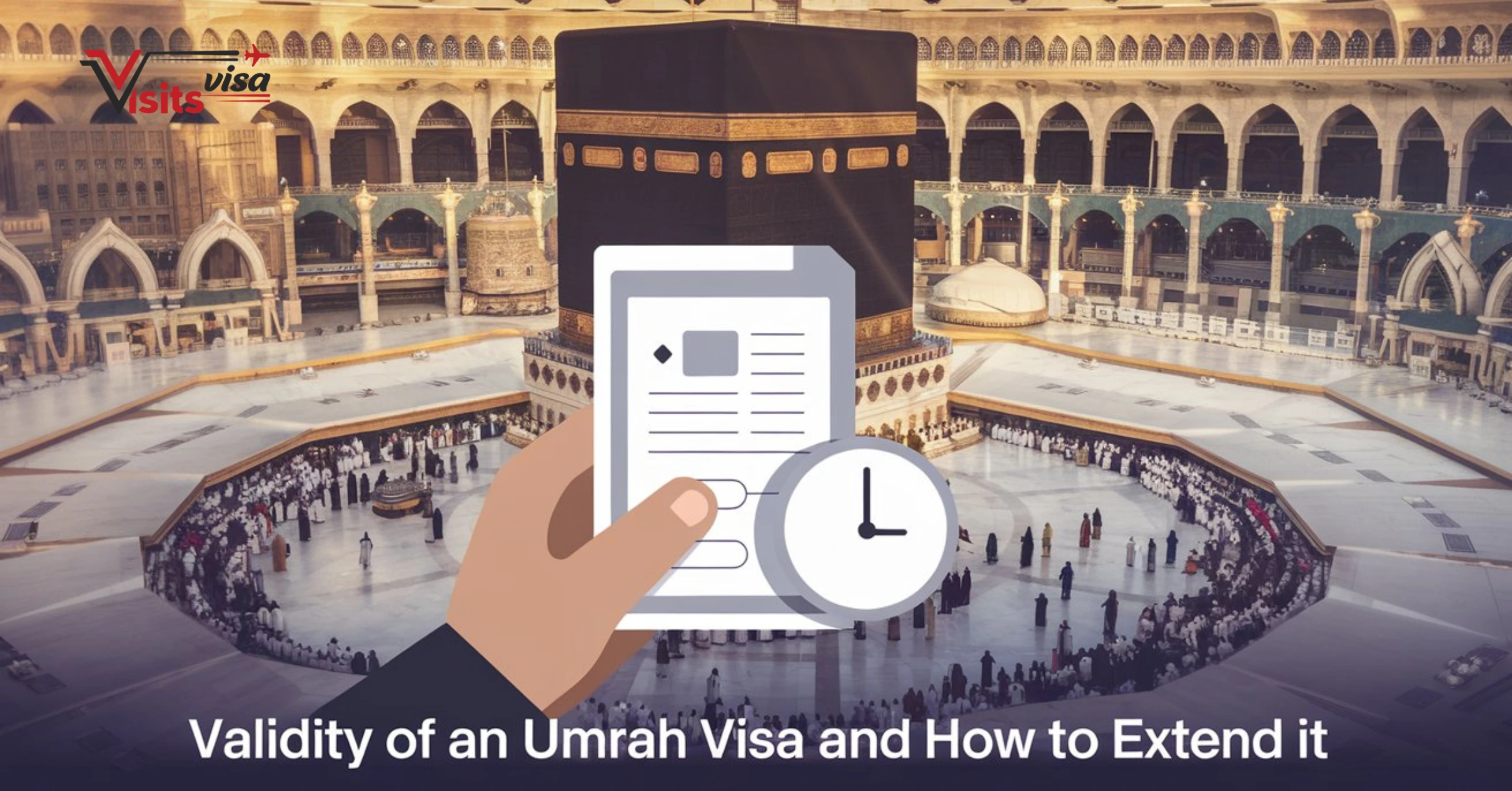 Understanding the Validity of an Umrah Visa and How to Extend It